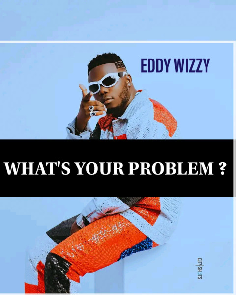 What's Your Problem ? by Eddy Wizzy Music Songs Acholi Music Acholi ...